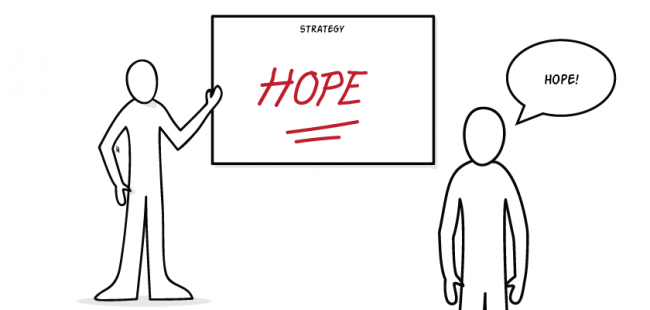 Hope is not a strategy - Strategic Leadership