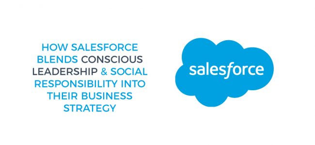 How Salesforce Blends Conscious Leadership and Social Responsibility ...